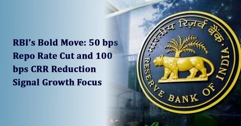 RBI Slashes Repo Rate by 50 bps, Cuts CRR by 100 bps – Signals Pro-Growth Stance