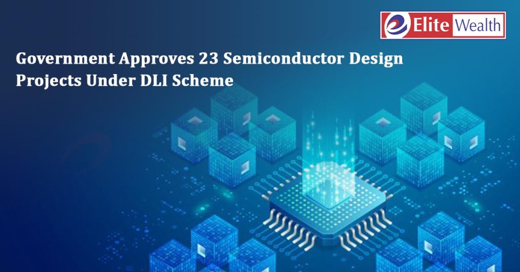 Government Approves 23 Semiconductor Design Projects Under DLI Scheme