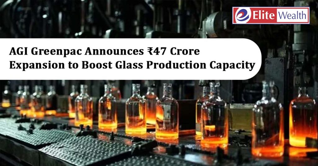 AGI Greenpac Announces ₹47 Crore Expansion to Boost Glass Production ...