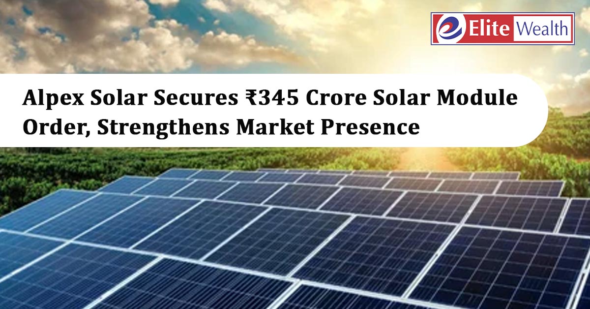 Alpex Solar Bags ₹345 Crore Solar Module Order