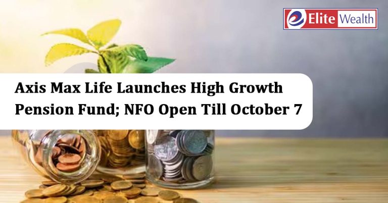 Axis Max Life Launches High Growth Pension Fund; NFO Open Till October ...