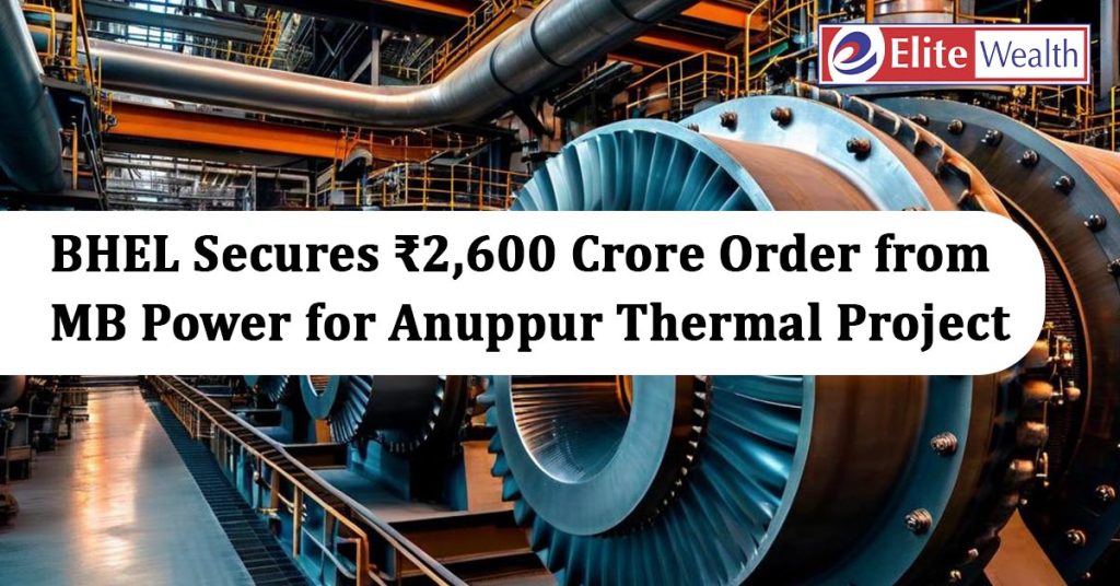 BHEL Secures ₹2,600 Crore Order from MB Power for Anuppur Thermal Project