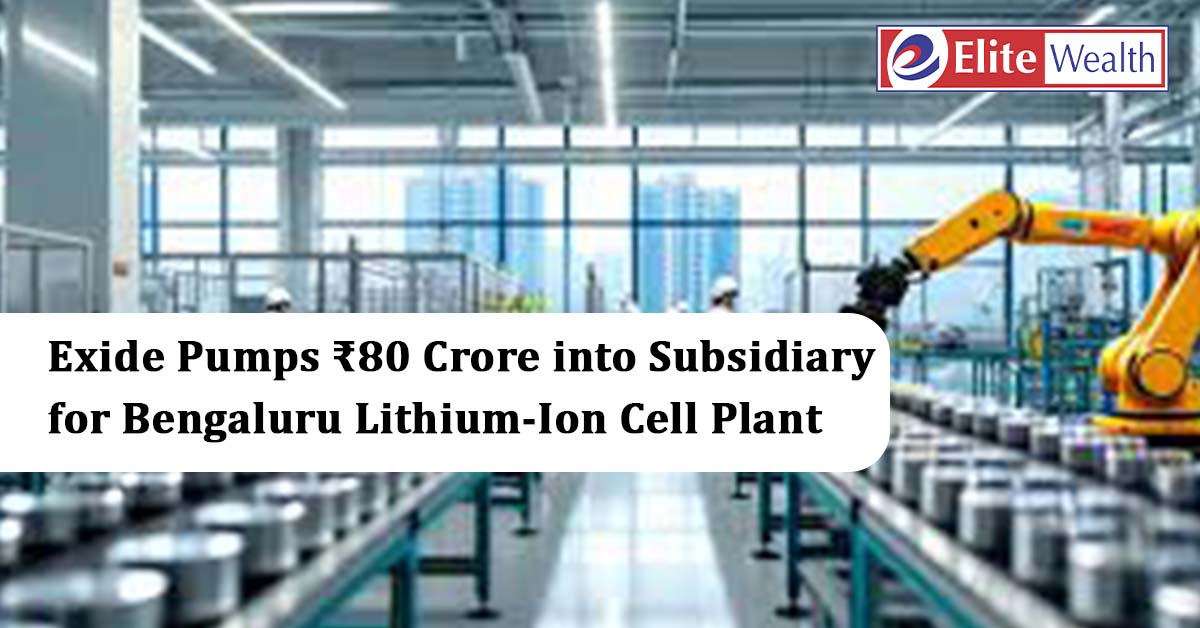 Exide Pumps ₹80 Crore into Subsidiary for Bengaluru Lithium-Ion Cell ...