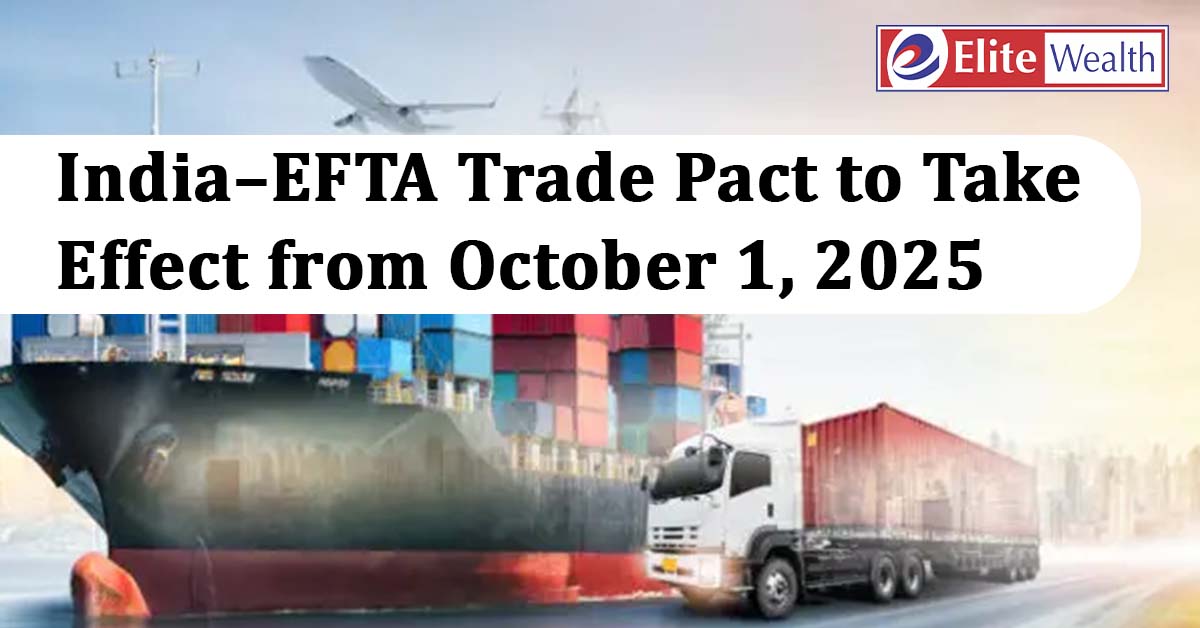 India–EFTA Trade Pact to Take Effect from October 1, 2025