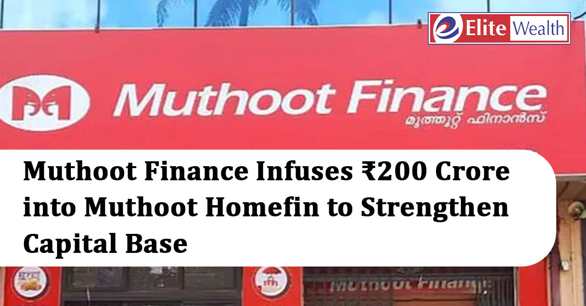 Muthoot Finance Infuses ₹200 Crore into Muthoot Homefin