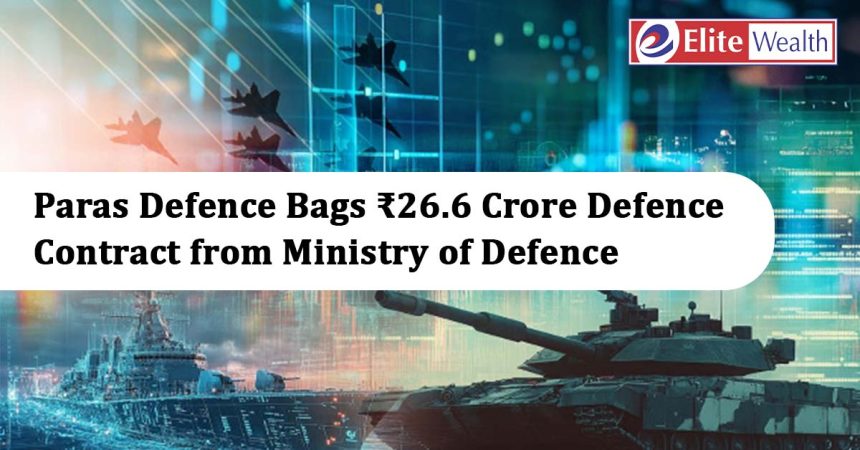 Paras Defence Bags ₹26.6 Crore Defence Contract from Ministry of Defence