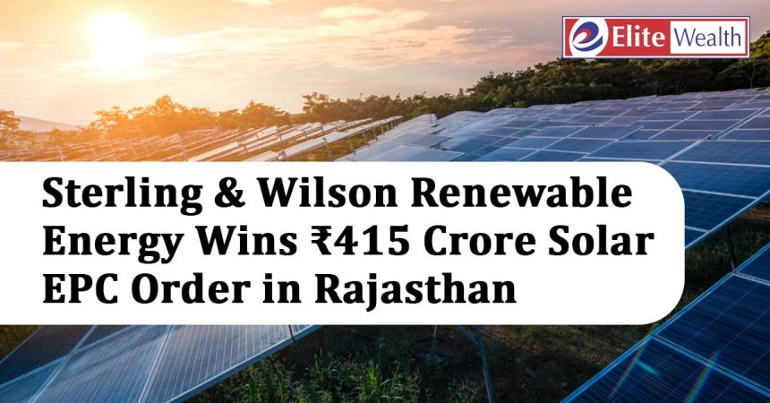 Sterling & Wilson Renewable Energy Bags ₹415 Cr Solar EPC Order in Rajasthan