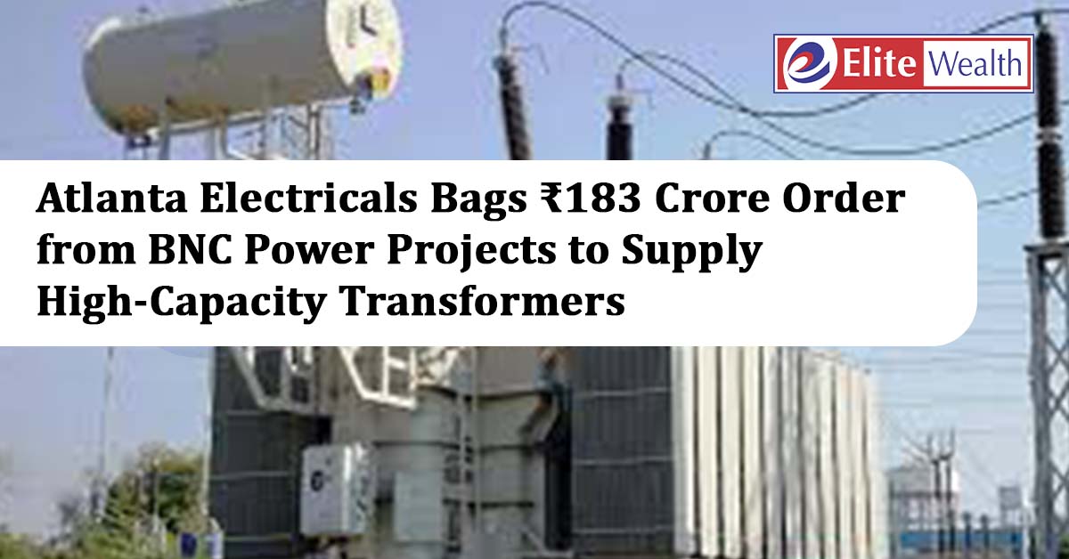 Atlanta Electricals Bags ₹183 Crore Order from BNC Power Projects to ...