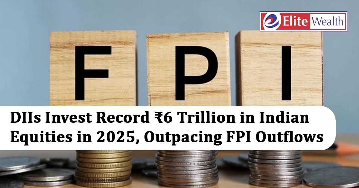 DIIs Invest Record ₹6 Trillion in Indian Equities in 2025, Outpacing ...