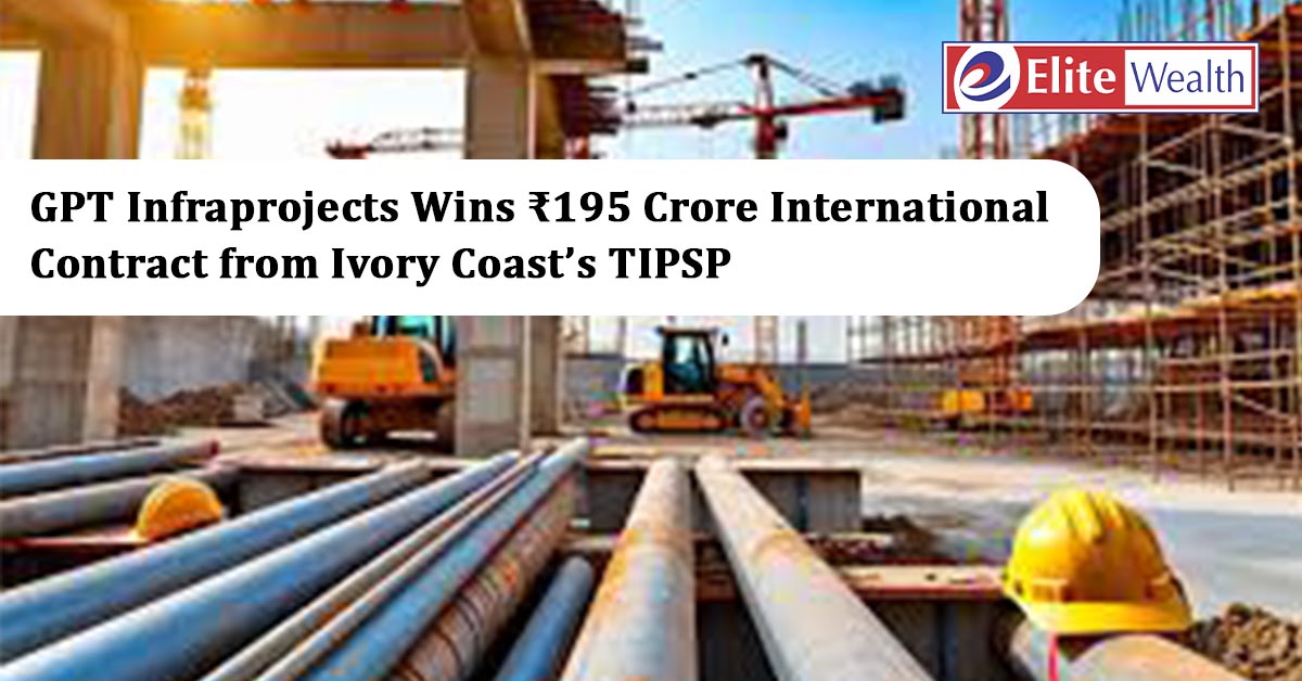 GPT Infraprojects Wins ₹195 Crore International Contract from Ivory ...