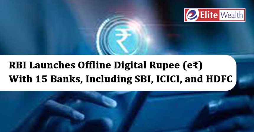RBI Launches Offline Digital Rupee (e₹) With 15 Banks, Including SBI ...