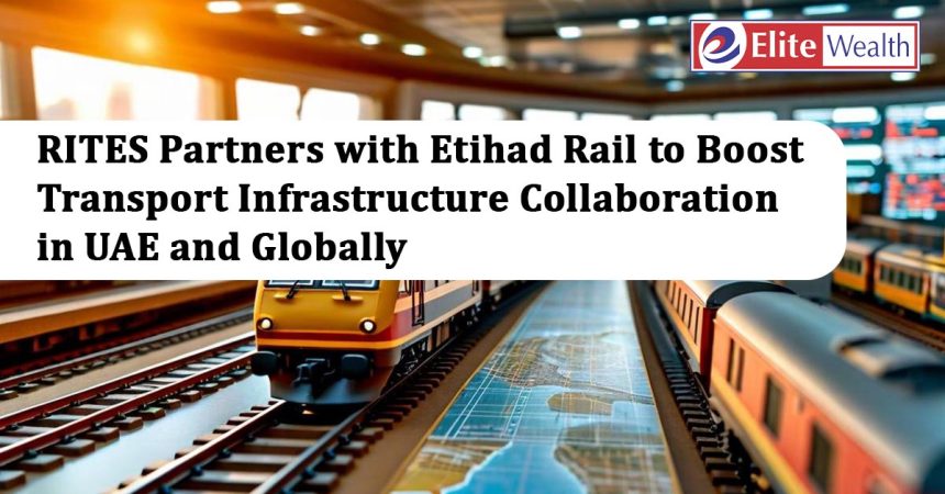 RITES Partners with Etihad Rail to Boost Transport Infrastructure ...