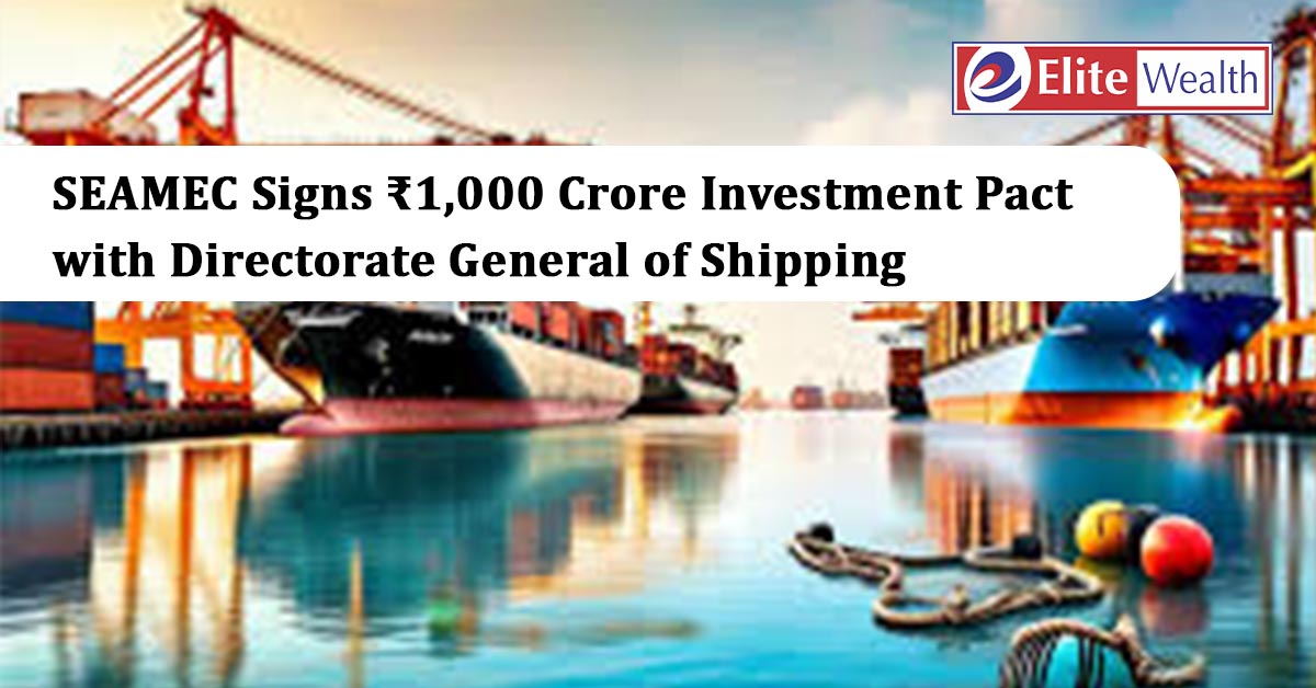 SEAMEC Signs ₹1,000 Crore Investment Pact with Directorate General of ...