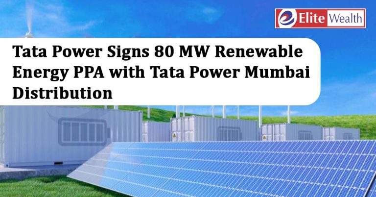 Tata Power Signs 80 MW Renewable Energy PPA with Tata Power Mumbai Distribution - Elite Wealth Ltd