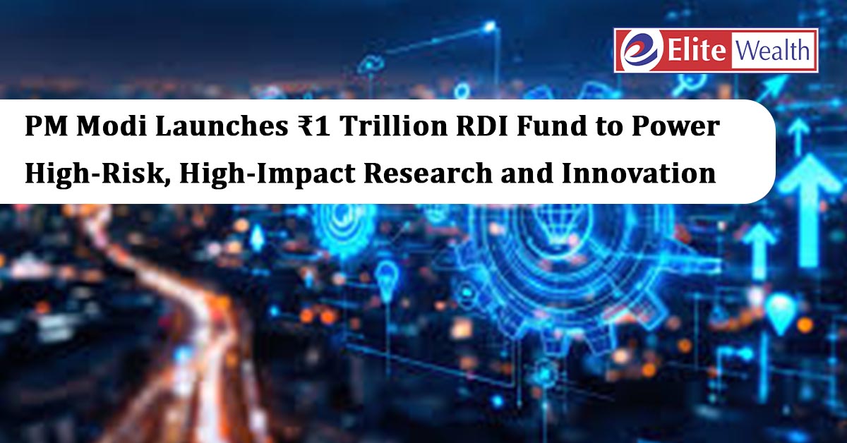 PM Modi Launches ₹1 Trillion RDI Fund to Power High-Risk, High-Impact ...
