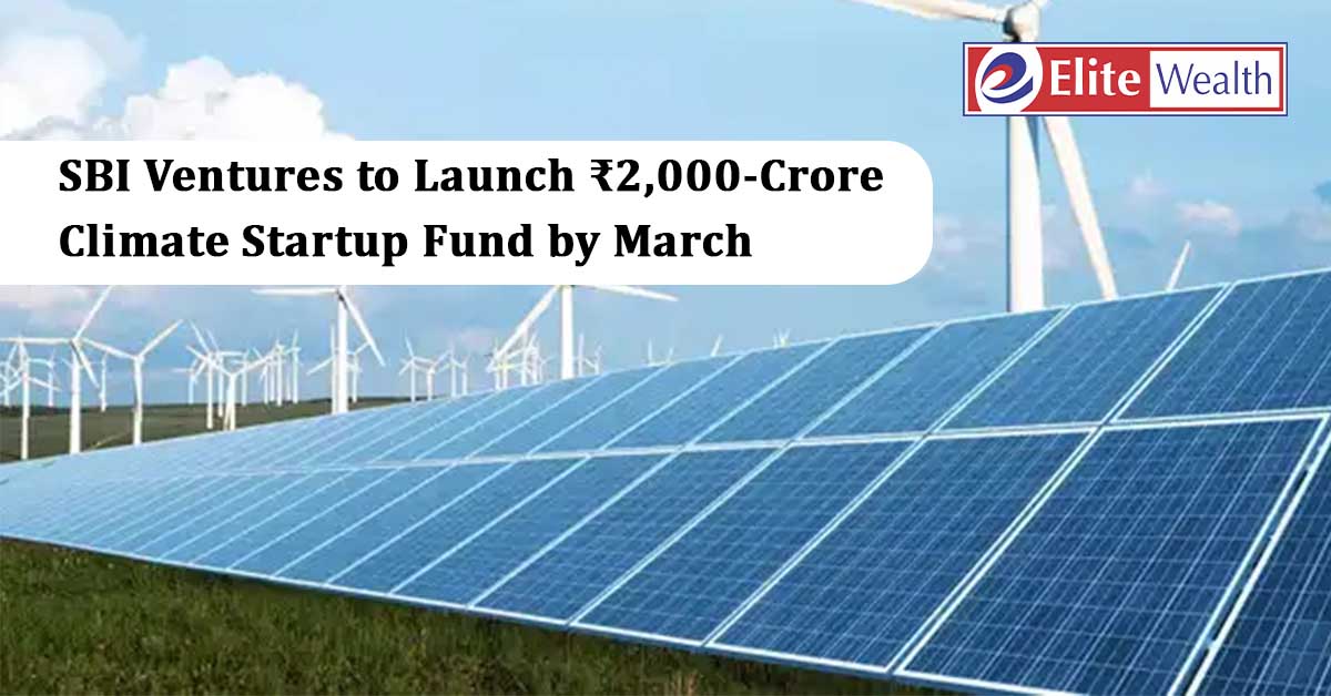 SBI Ventures to Launch ₹2,000-Crore Climate Startup Fund by March