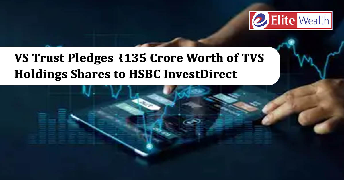 VS Trust Pledges ₹135 Crore Worth of TVS Holdings Shares to HSBC ...